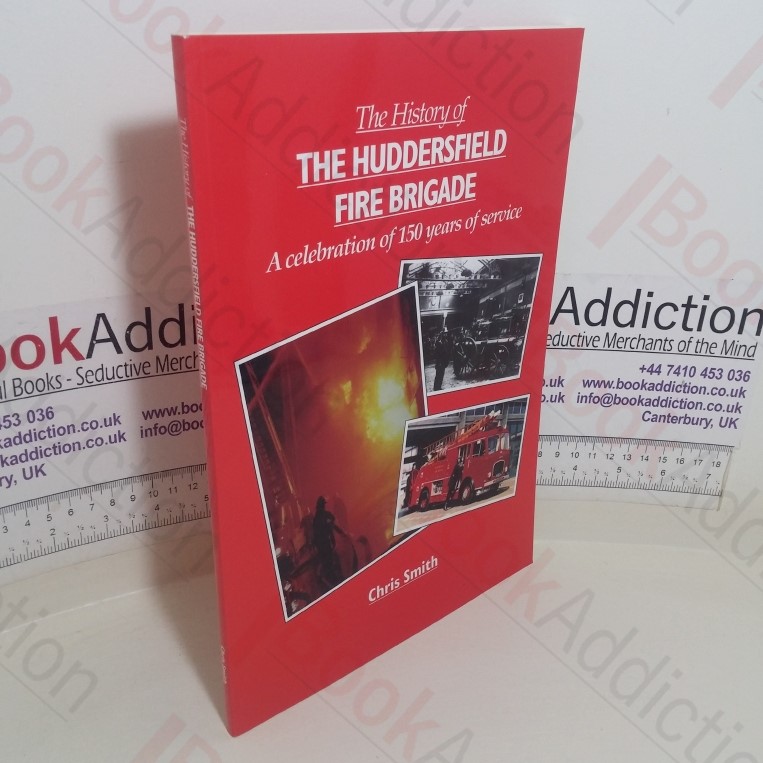 The History of the Huddersfield Fire Brigade: A Celebration of 150 ...